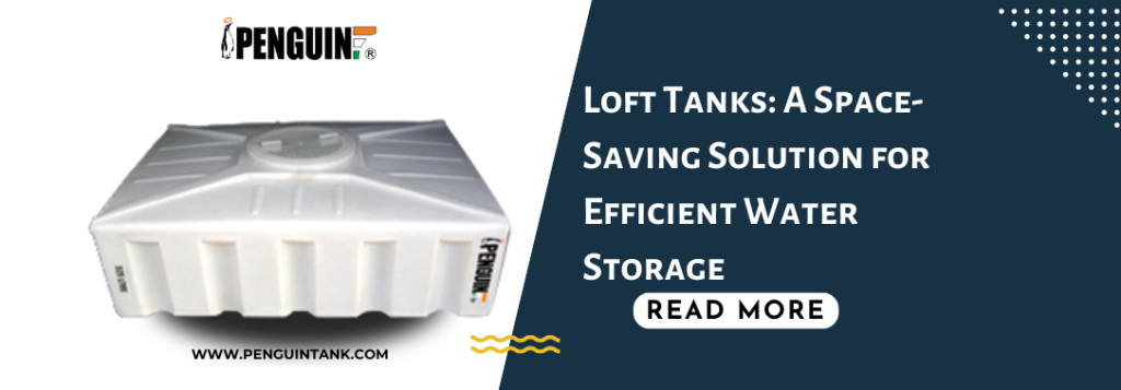 Loft Tanks: A Space-Saving Solution for Efficient Water Storage